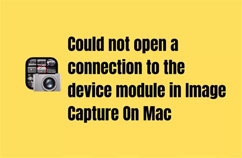Fix Error Could Not Open A Connection To The Device Module In Image Capture On Mac