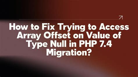 how to fix trying to access array offset on value of type null in php 7