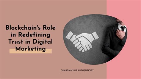 Guardians Of Authenticity Blockchains Role In Redefining Trust In