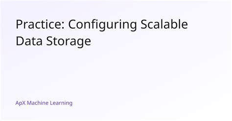 Practice Configuring Scalable Data Storage