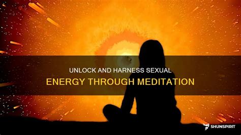 Unlock And Harness Sexual Energy Through Meditation Shunspirit