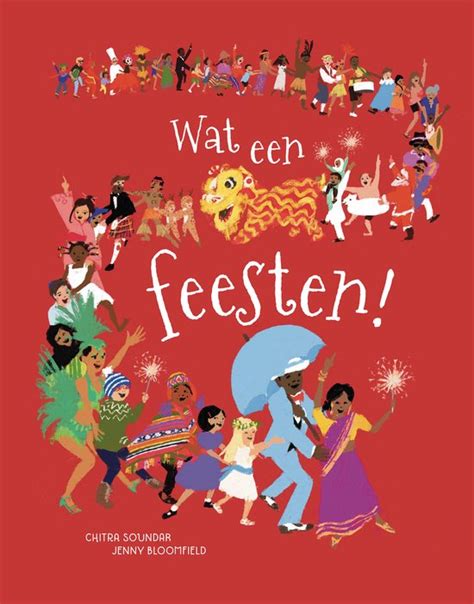 Wat Een Feest Feesten Over De Hele Wereld En Hun Tradities Bol