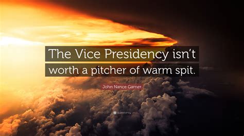 John Nance Garner Quote “the Vice Presidency Isnt Worth A Pitcher Of