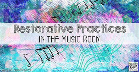 Restorative Practices In The Music Room Organized Chaos