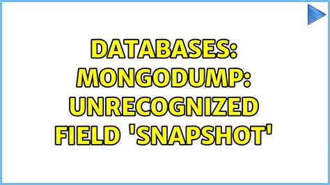 Databases Mongodump Unrecognized Field Snapshot 4 Solutions Youtube