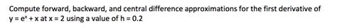 Solved Compute Forward Backward And Central Difference