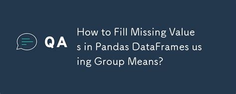 如何使用群組平均值填入 Pandas Dataframe 中的缺失值？ Python教學 Php中文網