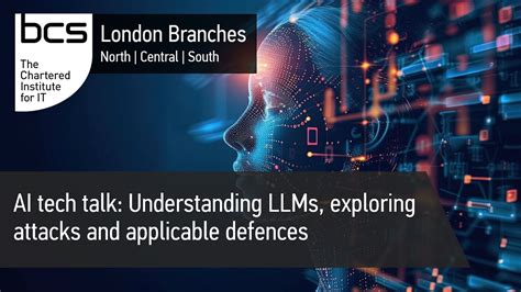 ai tech talk understanding llms exploring attacks and applicable