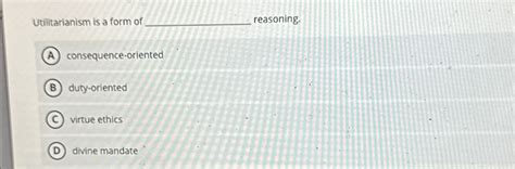 Solved Utilitarianism Is A Form Of