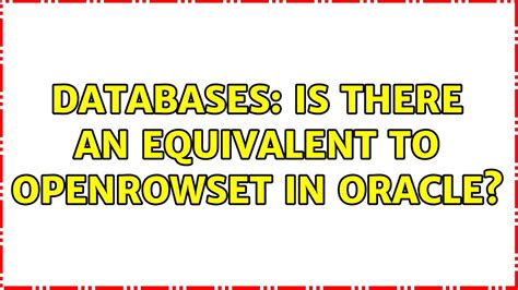 Databases Is There An Equivalent To Openrowset In Oracle Youtube