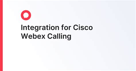Integration For Cisco Webex Calling