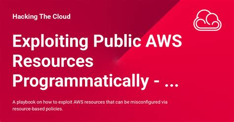 Exploiting Public Aws Resources Programmatically The Playbook Hacking The Cloud