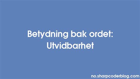 Betydning Bak Ordet Utvidbarhet Sharp Coder Blog Betydning Bak Ordet Utvidbarhet Sharp Coder Blog