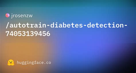 Jrosenzwautotrain Diabetes Detection 74053139456 · Hugging Face