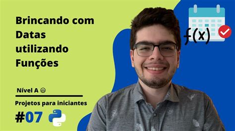 Datas E Funções Projetos Em Python Para Iniciantes A7 Youtube