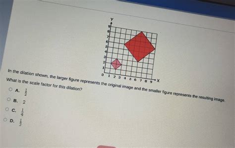 solved what is the scale factor for this dilation in the dilation shown the larger figure