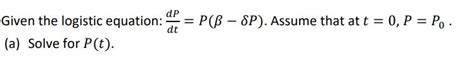 Solved Given the logistic equation dtdP P βδP Assume Chegg