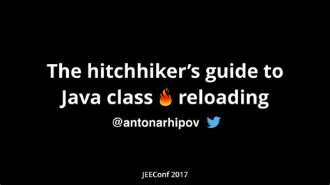Jeeconf 2017 The Hitchhikers Guide To Java Class Reloading Speaker
