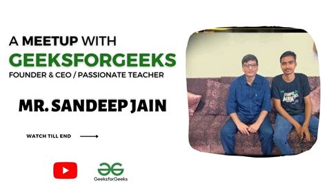 a meetup with geeksforgeeksvideos founder and ceo mr sandeep jain sir