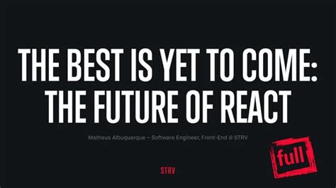 matheus albuquerque the best is yet to come the future of react
