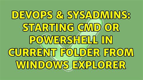devops and sysadmins starting cmd or powershell in current folder from