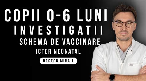 Copiii Mici 0 6 Luni Icter Neonatal Investigații Controale Schema De Vaccinare Dr Mihail