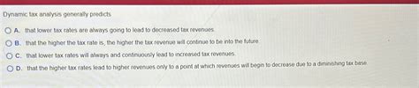 Solved Dynamic Tax Analysis Generally Predictsa ﻿that Lower