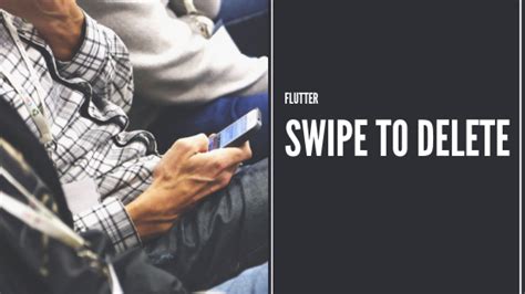 Flutter 4— Swipe To Delete — Part 2