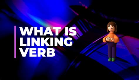 What Is A Linking Verb A Quick Guide With Examples Writing Hood