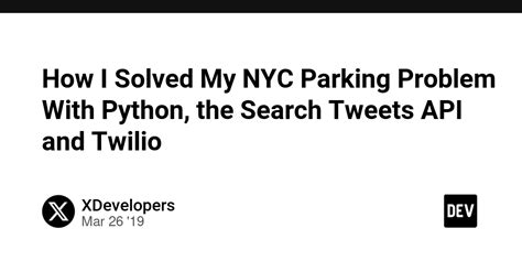 How I Solved My Nyc Parking Problem With Python The Search Tweets Api And Twilio Dev Community