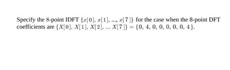 Solved Specify The 8 Point Idft X 0 X 1 X 7 For The