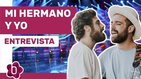 Mi hermano y yo En el fondo no buscamos nada hacemos música y la compartimos con la gente