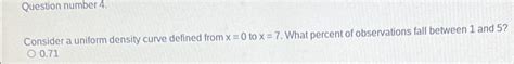 Solved Question Number 4 Consider A Uniform Density Curve Chegg Com