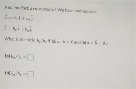 Solved A Dot Product A Cross Product We Have Two Vectors Chegg Com