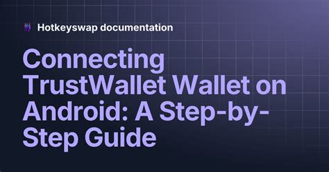 Connecting Trustwallet Wallet On Android A Step By Step Guide Hotkeyswap Documentation