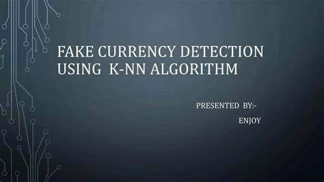 Fake Currency Detection Using Knn Algorithmpptx