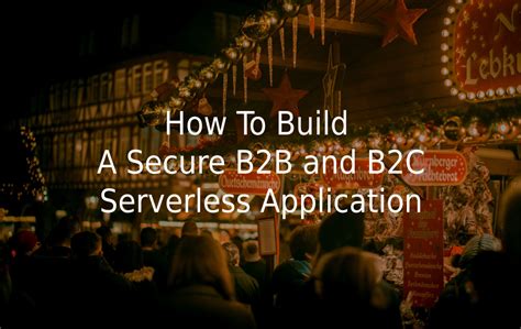 How To Build A Secure B2b And B2c Serverless Application With Dynamodb