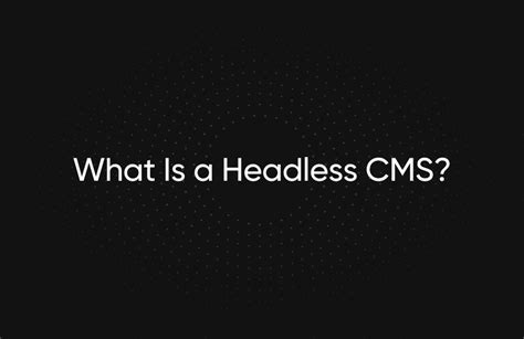 What Is A Headless CMS How A Headless CMS Works W Examples