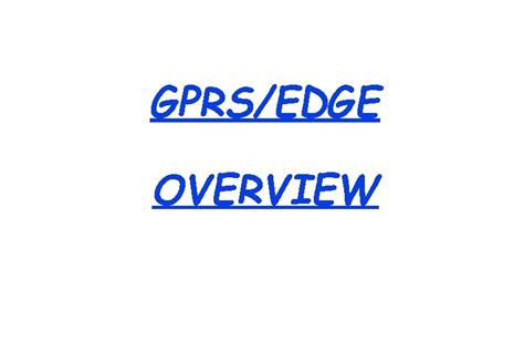 GPRSEDGE OVERVIEW Course Contents GPRS Background And Evolution