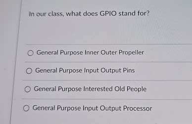 Solved In Our Class What Does GPIO Stand For General Chegg Com
