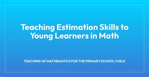 Teaching Estimation Skills To Young Learners In Math • Deled Institute