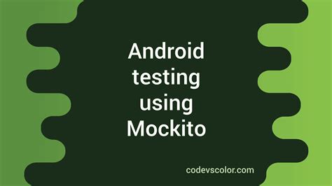Testing In Android Part Using Mockito CodeVsColor