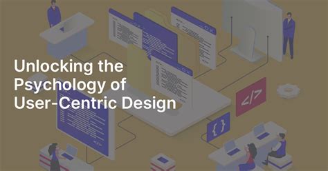 unlocking the psychology of user centric design