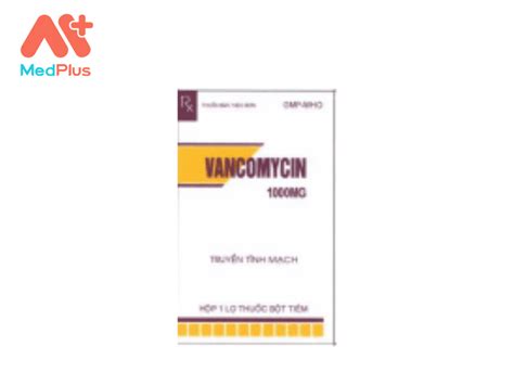 Thuốc Vancomycin 10g Điều Trị Nhiễm Khuẩn Máu Nặng Medplusvn