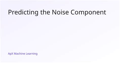 Predicting The Noise Component