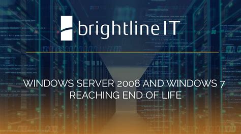 Windows Server 2008 And Windows 7 Reaching End Of Life Brightline Technologies