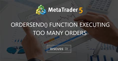 Ordersend Function Executing Too Many Orders Easy Trading Strategy