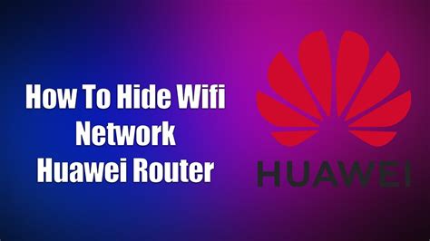 How To Hide Wifi Network Huawei Router Youtube