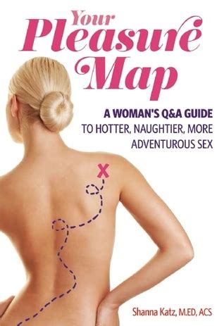 Pleasure Map A Q A Pick Your Passion Approach For Hotter Naughtier More Adventurous Sex By