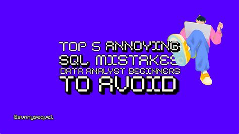 Top 5 Annoying Sql Mistakes Data Analyst Beginners To Avoid Medium